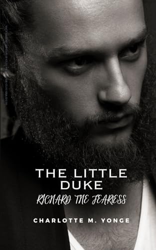 The Little Duke: Richard the Fearless: Historical Adventure Novels by ...