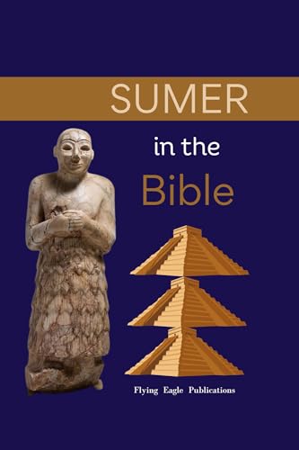 Sumer in the Bible by Flying Eagle Publications | Goodreads