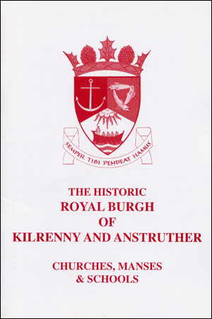 The Historic Royal Burgh of Kilrenny and Anstruther, Churches, Manses ...