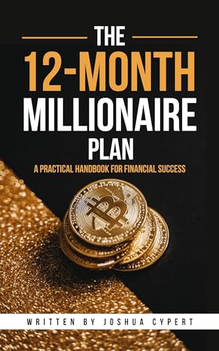 The 12-Month Millionaire Plan: A Practical Handbook for Financial ...