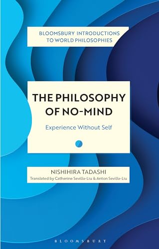 The Philosophy of No-Mind: Experience Without Self by Nishihira Tadashi ...
