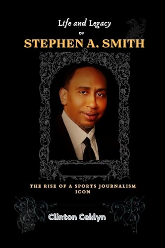 Life and Legacy of Stephen A. Smith: The Rise of a Sports Journalism ...