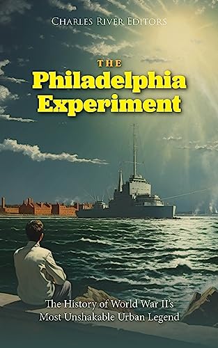 The Philadelphia Experiment: The History of World War II’s Most ...