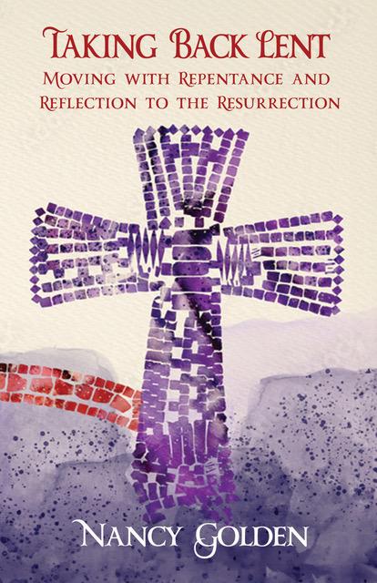 Taking Back Lent: Moving with Repentance and Reflection to the ...