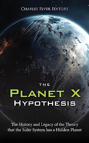 The Planet X Hypothesis: The History and Legacy of the Theory that the ...