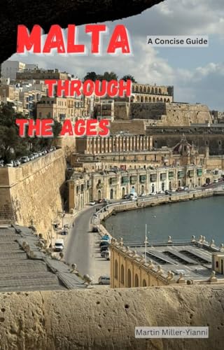 Malta Through the Ages: A Concise Guide by Martin Miller-Yianni | Goodreads