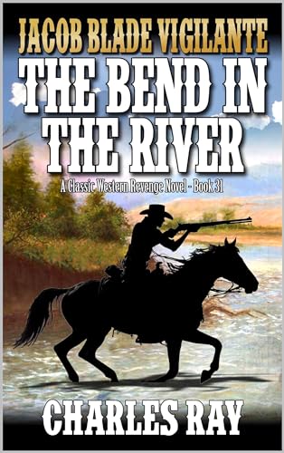 Jacob Blade: Vigilante: The Bend In The River: A Classic Western ...