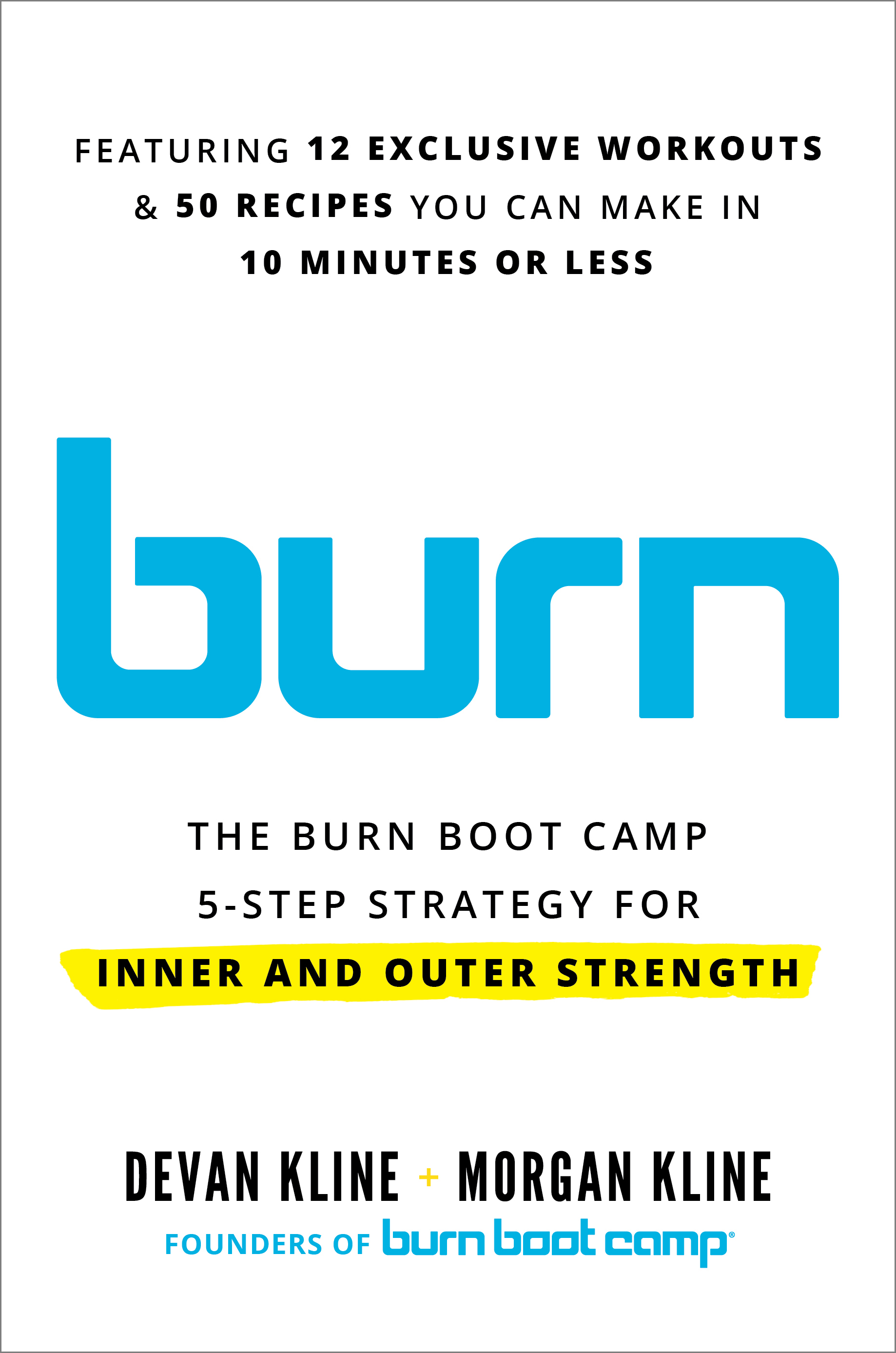 Burn: The Burn Boot Camp 5-Step Strategy for Inner and Outer Strength by Devan Kline | Goodreads