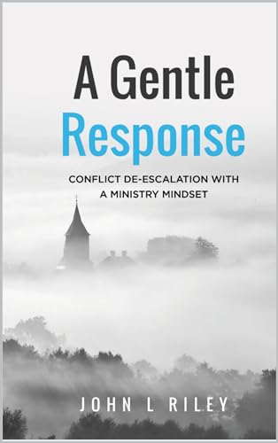 A Gentle Response: Conflict De-escalation With A Ministry Mindset by ...