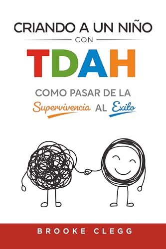 Criando a un niño con TDAH : como pasar de la supervivencia al éxito by Brooke Clegg | Goodreads
