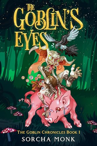 The Goblin's Eyes: The Goblin Chronicles Book 1 by Sorcha Monk | Goodreads