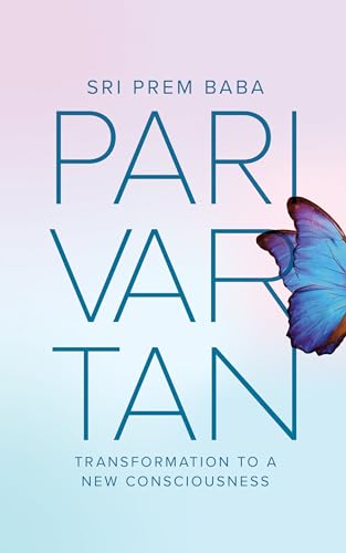 Parivartan: Transformation to a New Consciousness by Sri Prem Baba ...