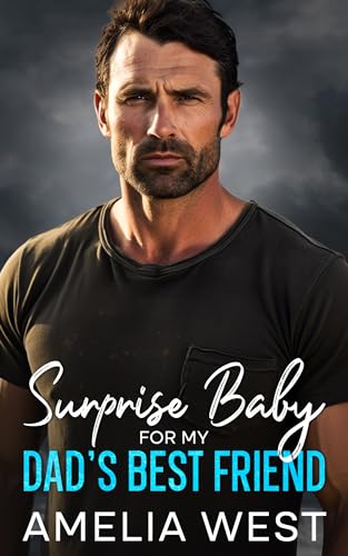Surprise Baby For My Dad's Best Friend by Amelia West | Goodreads