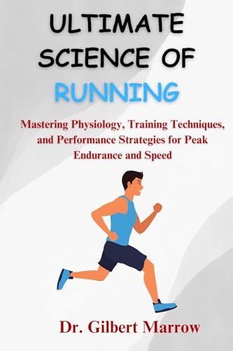 Ultimate Science of Running: Mastering Physiology, Training Techniques ...