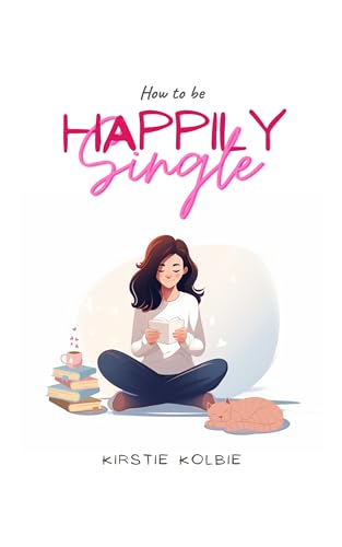 How to Be Happily Single by Kirstie Kolbie | Goodreads