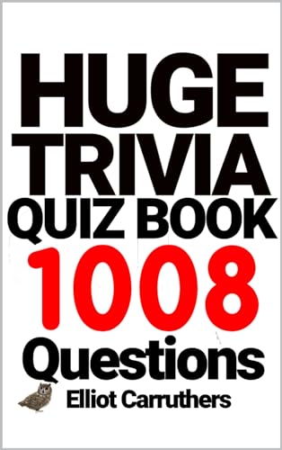 Huge Trivia Quiz Book: 1008 Trivia Questions by Elliot Carruthers ...