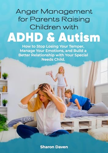 Anger Management for Parents Raising Children with ADHD and Autism: How ...
