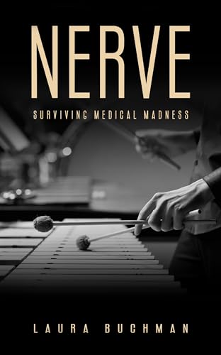 NERVE: SURVIVING MEDICAL MADNESS by Laura Buchman | Goodreads