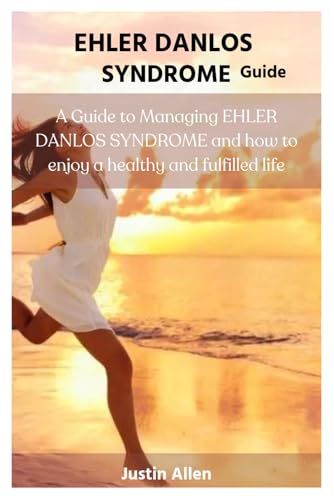 EHLER DANLOS SYNDROME GUIDE: A Guide to Managing EHLER DANLOS SYNDROME ...