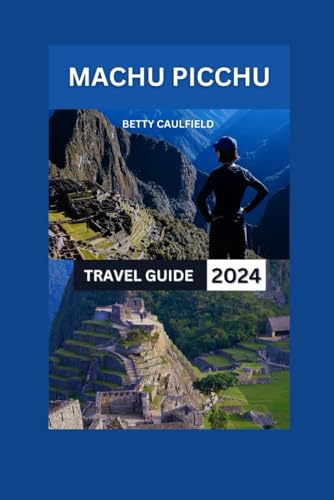 Machu Picchu Travel Guide: The New & Complete Guide To Peru Gems With ...