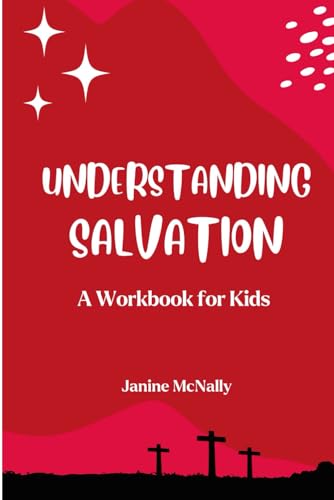 UNDERSTANDING SALVATION: A Workbook for Kids by Janine McNally | Goodreads