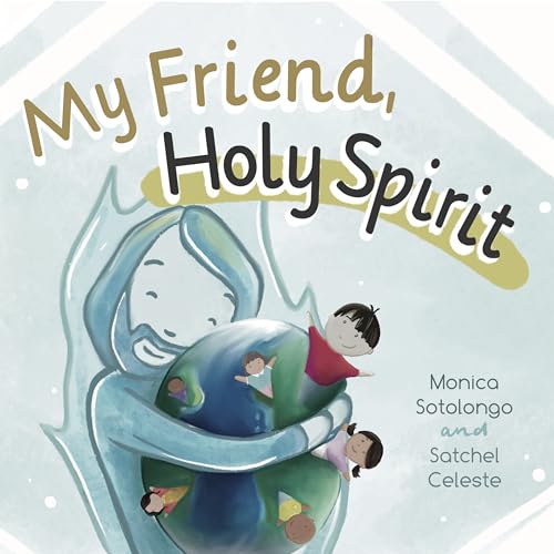 My Friend, Holy Spirit by Monica Noelle Sotolongo | Goodreads