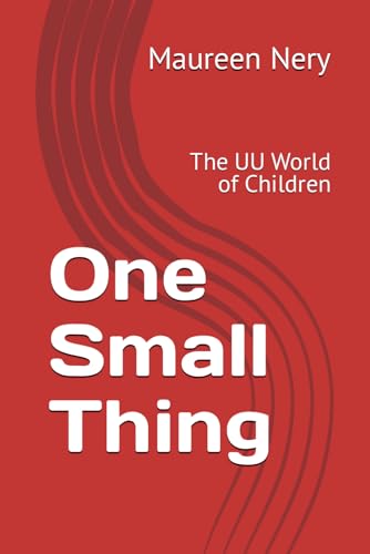 One Small Thing: The UU World of Children by Maureen Nery | Goodreads