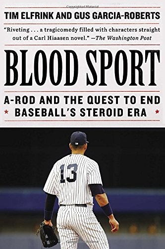 Blood Sport: A-Rod and the Quest to End Baseball's Steroid Era by Tim ...