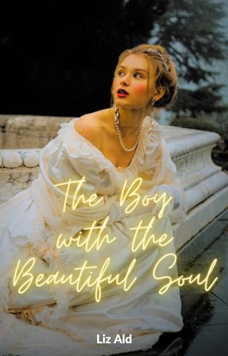 The Boy with the Beautiful Soul (The Beautiful Boy Book 2) by Liz Ald ...