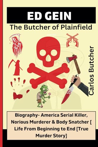 Ed Gein The Butcher of Plainfield: Biography of America Serial Killer ...