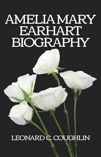 Amelia Mary Earhart Biography: Unveiling the Extraordinary and Untold ...