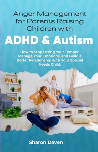 Anger Management for Parents Raising Children with ADHD and Autism: How ...