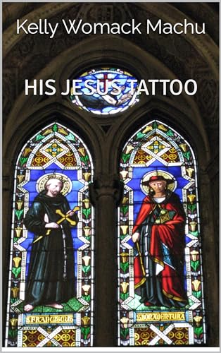 HIS JESUS TATTOO by Kelly Womack Machu | Goodreads