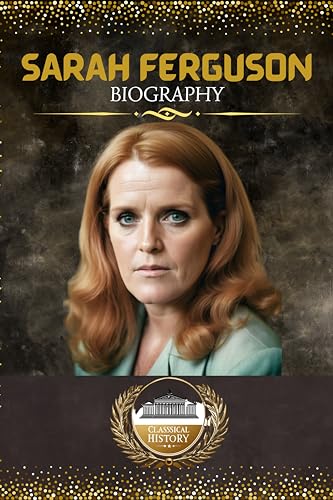 SARAH FERGUSON BIOGRAPHY: The Classical Account of the Duchess of York ...