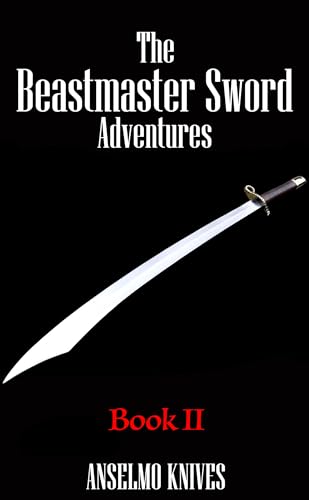 The Beastmaster Sword Adventures Book II by Anselmo Knives | Goodreads