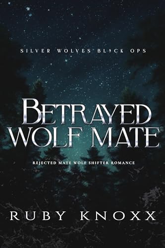 Betrayed Wolf Mate: Rejected Mate Wolf Shifter Romance by Ruby Knoxx | Goodreads