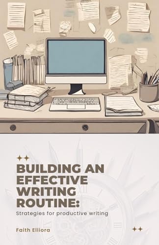 Building an Effective Writing Routine : Strategies for Productive ...