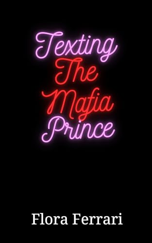 Texting the Mafia Prince: Curvy Girl, Age Gap Romance by Flora Ferrari ...