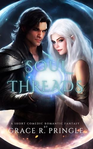 Soul Threads: A Comedic Romantic Fantasy by Grace R. Pringle | Goodreads