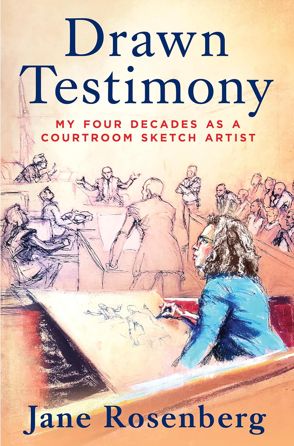 Drawn Testimony: My Four Decades as a Courtroom Sketch Artist by Jane ...