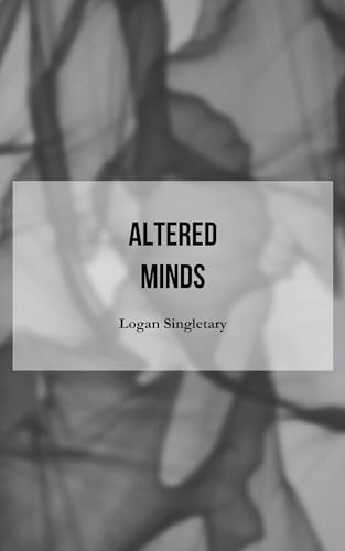 Altered Minds by Logan Singletary | Goodreads
