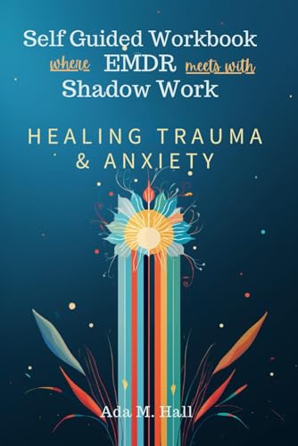 Self Guided EMDR and Shadow Work Workbook for Healing Trauma and ...