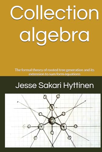 Collection algebra: The formal theory of rooted tree generation and its ...