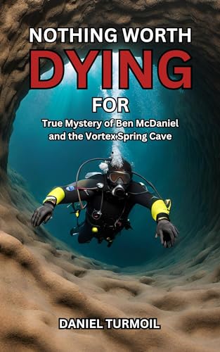 Nothing Worth Dying For: True Mystery of Ben McDaniel and His Vanishing ...