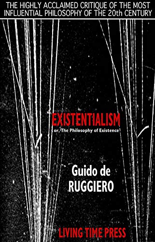 EXISTENTIALISM: or, The Philosphy of Existence by Guido De Ruggiero ...