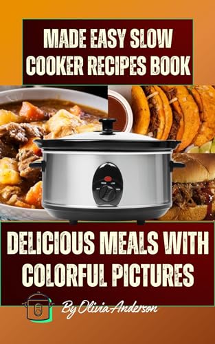 Made Easy Slow Cooker Recipes Book: Delicious Meals With Colorful ...