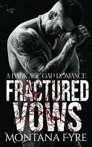 Fractured Vows: A Dark Age Gap Romance (Tainted Love) by Montana Fyre | Goodreads