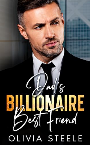 Dad's Billionaire Best Friend by Olivia Steele | Goodreads