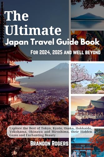 The Ultimate Japan Travel Guide Book for 2024, 2025 and Well Beyond ...