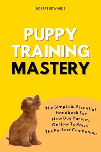 Puppy Training Mastery: The Simple & Essential Handbook for New Dog ...